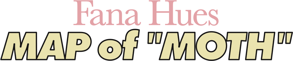 Fana Hues | Map of "MOTH"